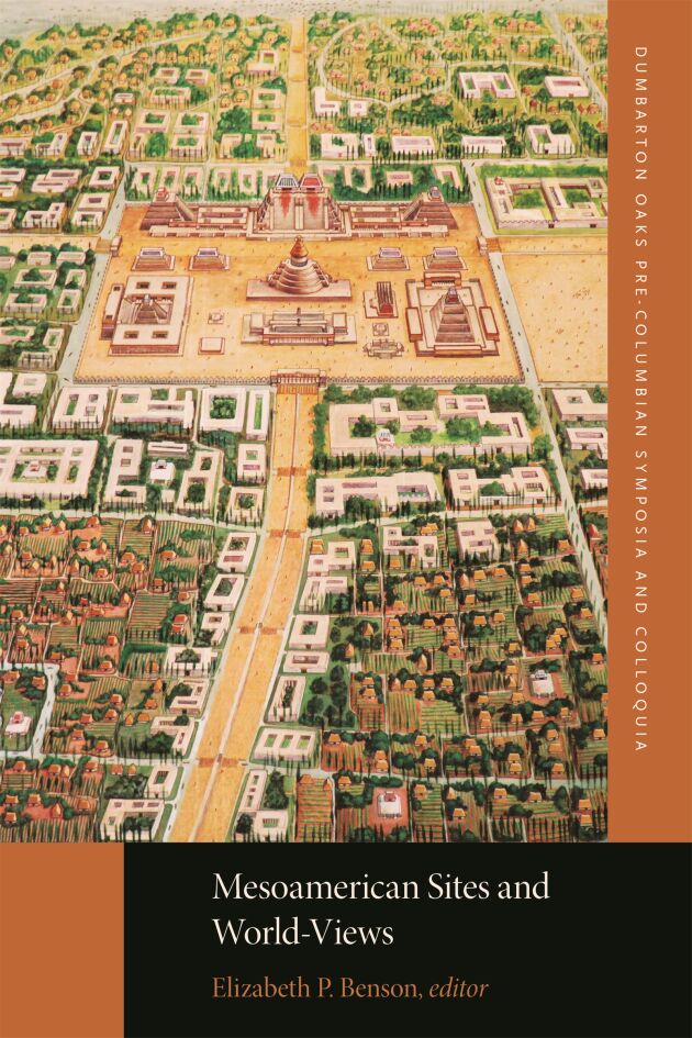 Mesoamerican Sites and World-Views — Harvard University Press